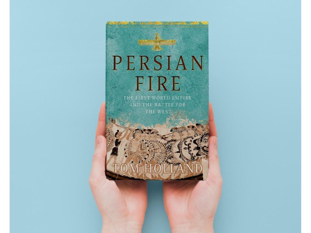 Persian Fire: The First World Empire and The Battle for The West ...