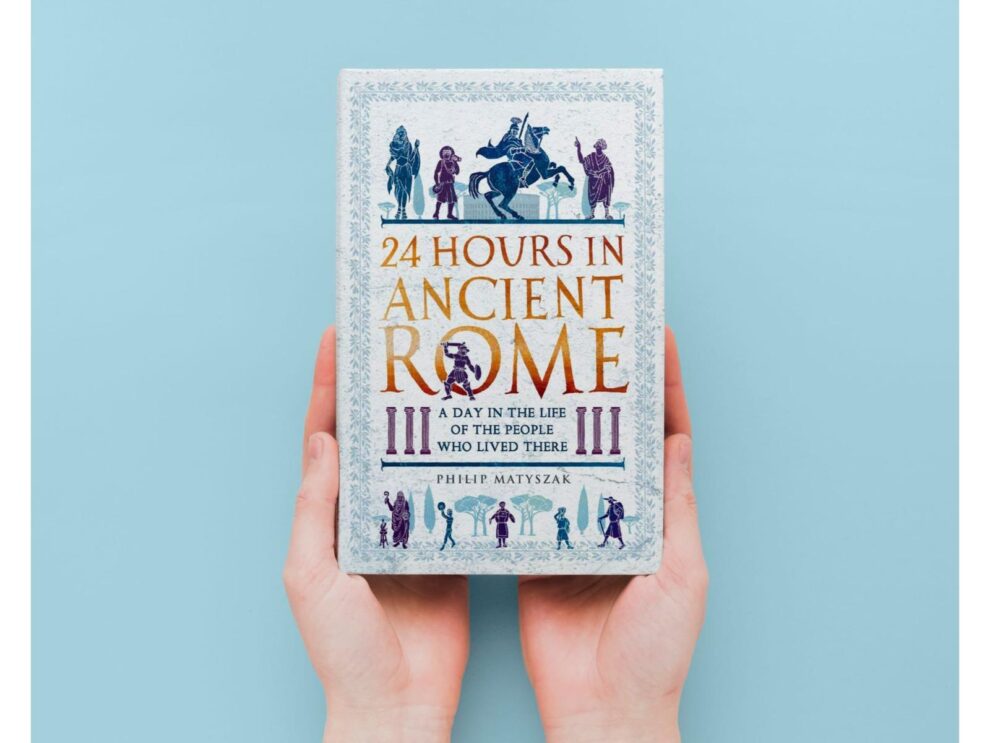 24 Hours in Ancient Rome: A Day in the Life of the People Who Lived ...